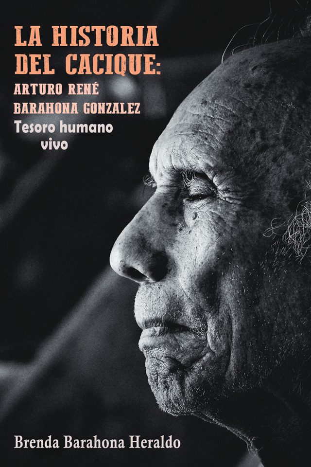 HISTORIA DEL CACIQUE ARTURO RENE BARAHONA GONZALEZ TESORO HUMANO VIVO ...